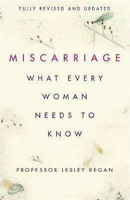 Miscarriage: What every Woman needs to know - Lesley Regan | Skroutz Βιβλία