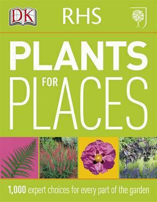 RHS Plants for Places, 1,000 Expert Choices for Every Part of the ...