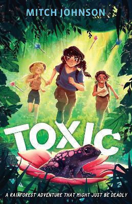 Toxic A Rainforest Adventure That Might Just Be Deadly Mitch Johnson ...