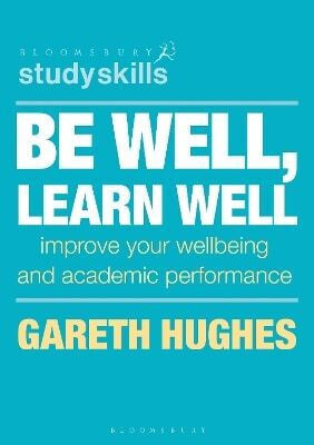 Be Well, Learn Well: Improve Your Wellbeing And Academic Performance ...