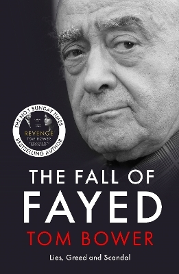 The Fall Of Fayed Lies Greed And Scandal The Bestselling Controversial Biography Tom Bower ...