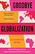 Goodbye Globalization The Return Of A Divided World Elisabeth Braw ...