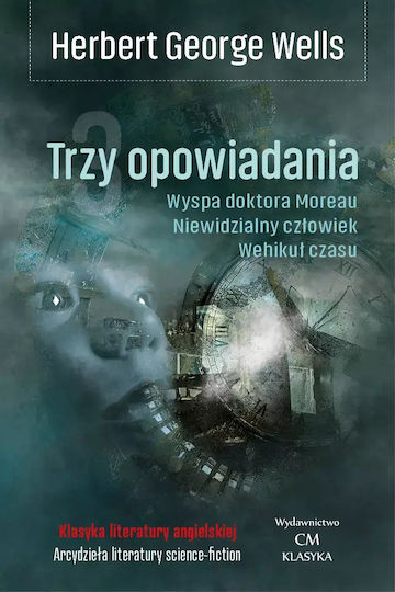 Trzy Opowiadania: Wehikuł Czasu / Niewidzialny Człowiek / Wyspa Doktora ...