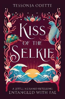 Kiss Of The Selkie: A Fae Fantasy Romance Retelling Of The Little ...