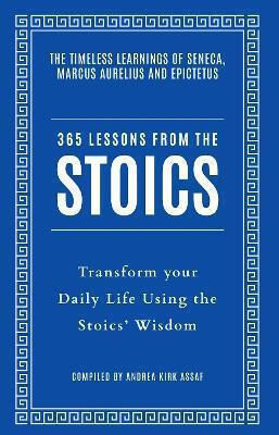 365 Lessons From The Stoics Transform Your Daily Life Using The Stoics ...